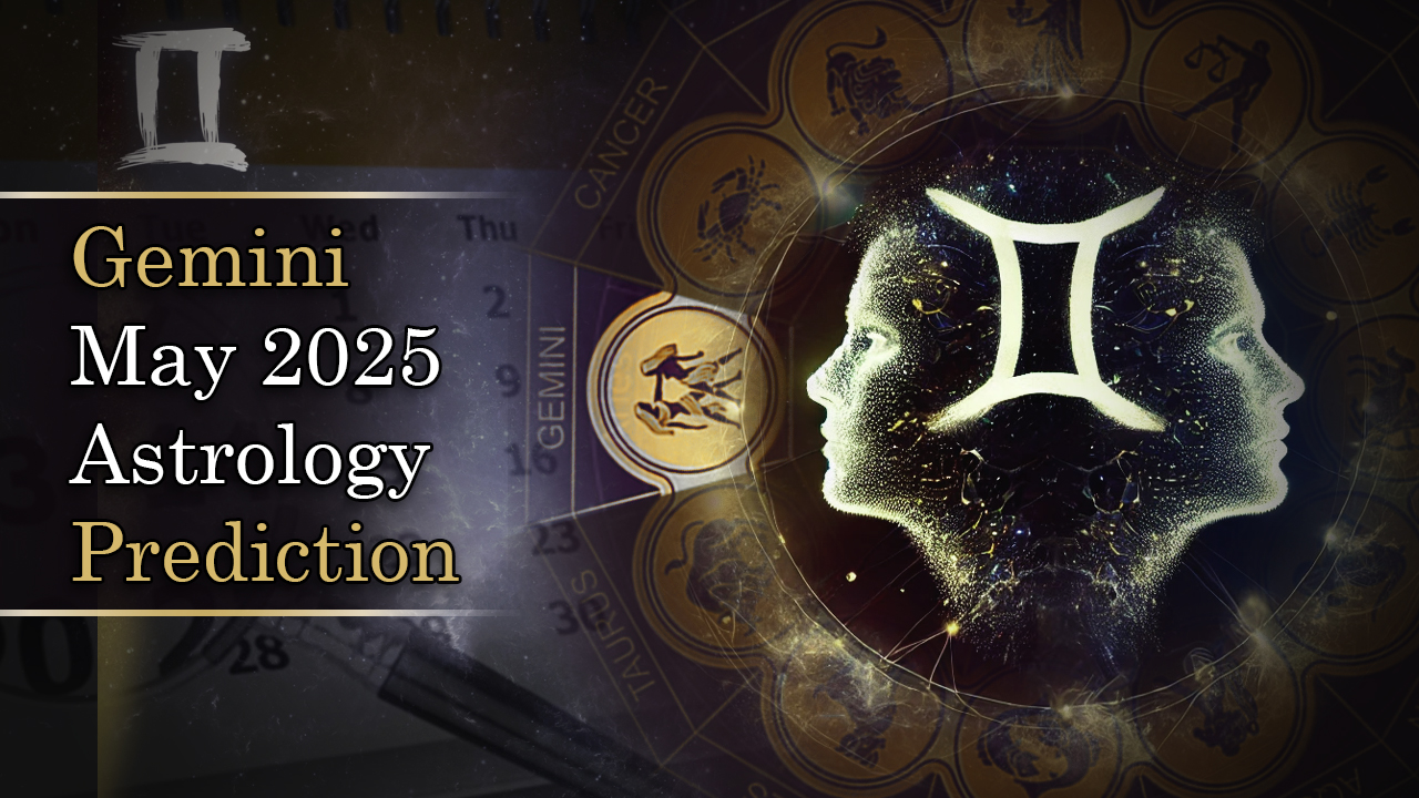 Gemini May 2025 Astrology Predictions: for Love, Career, and Life