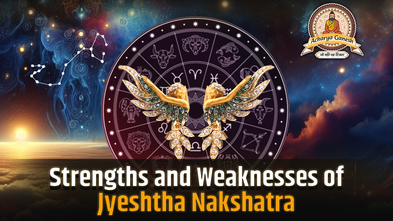Jyeshtha Nakshatra: Exploring the Strengths and Weaknesses