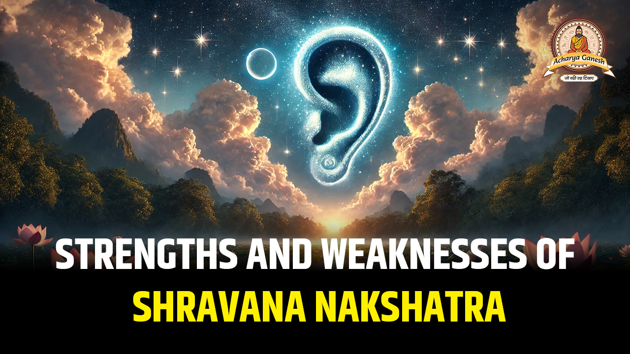 Shravana Nakshatra: Exploring the Strengths and Weaknesses