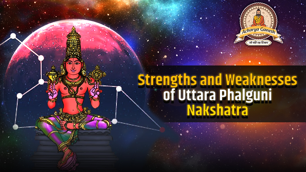 Uttara Phalguni Nakshatra: Strengths and Weaknesses