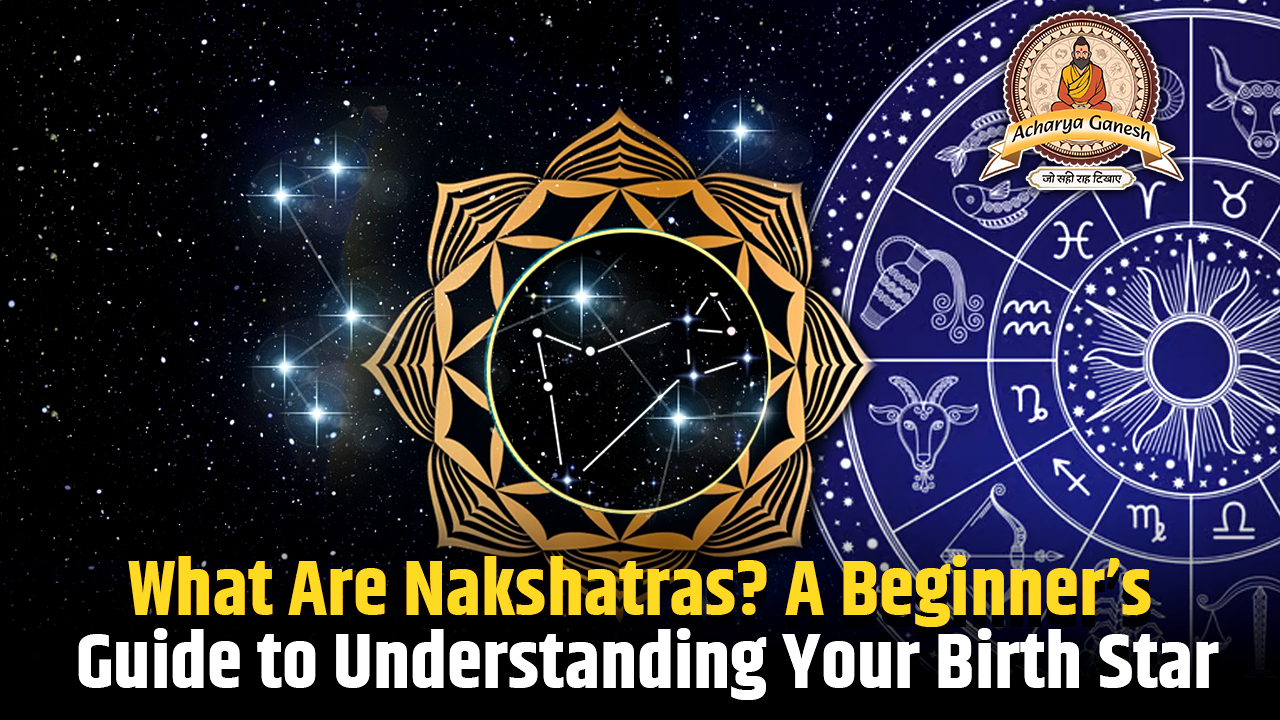 Understanding Nakshatras: Your Complete Guide to Birth Stars