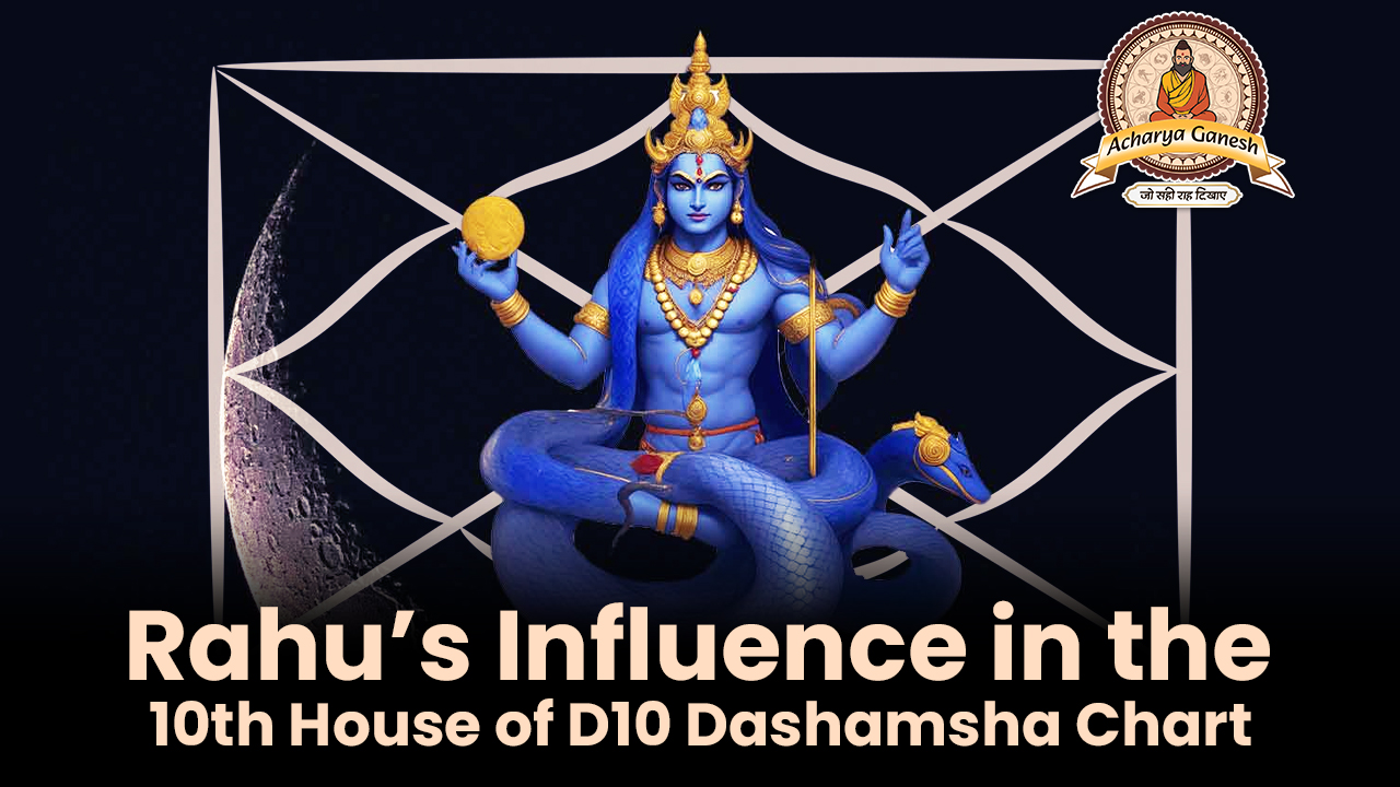 Rahu in 10th house of D10 Dashamsha Chart