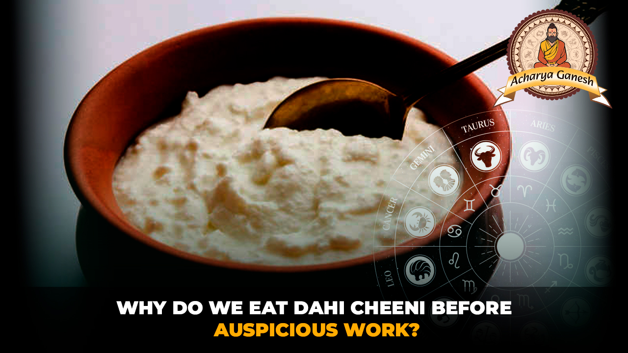 Why Do We Eat Dahi Cheeni Before Auspicious Work