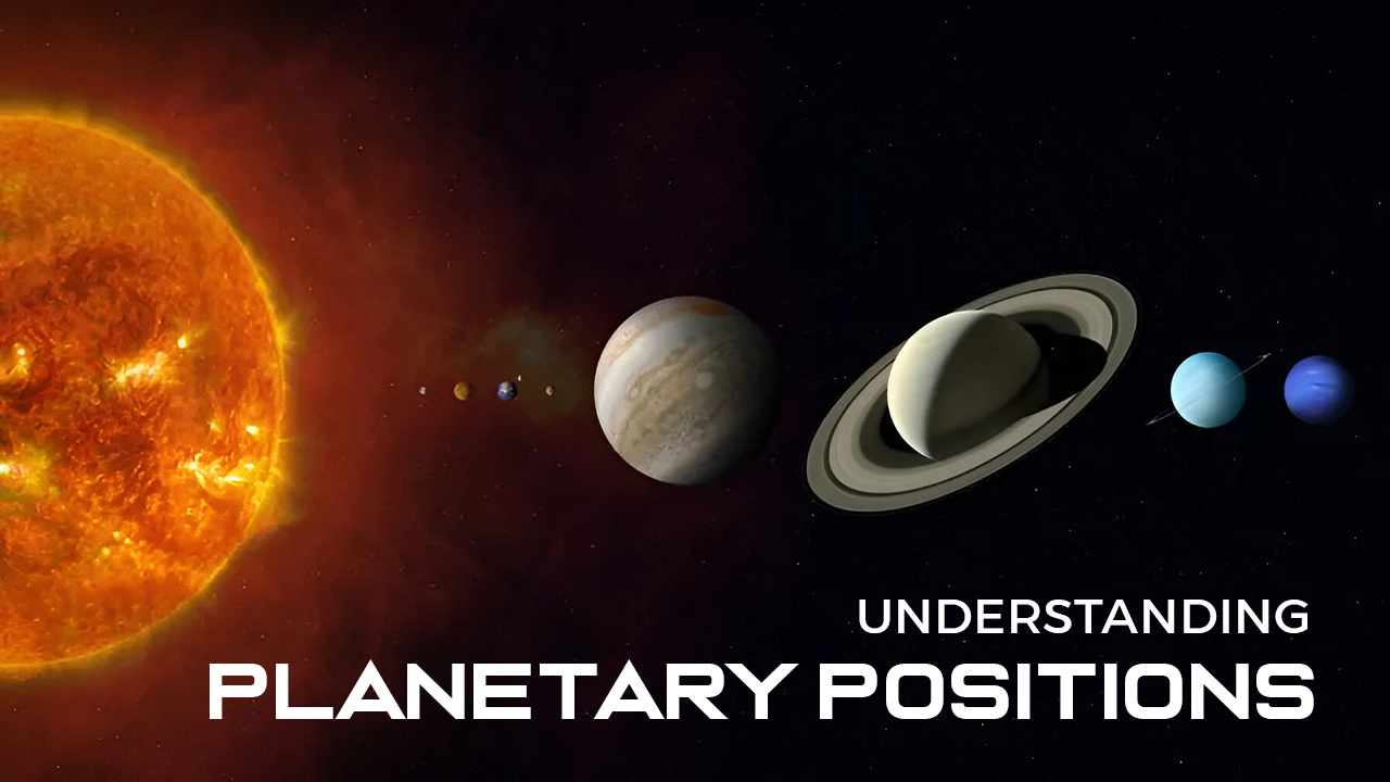 Planetary Positions | Planetary Alignments and Their Significance