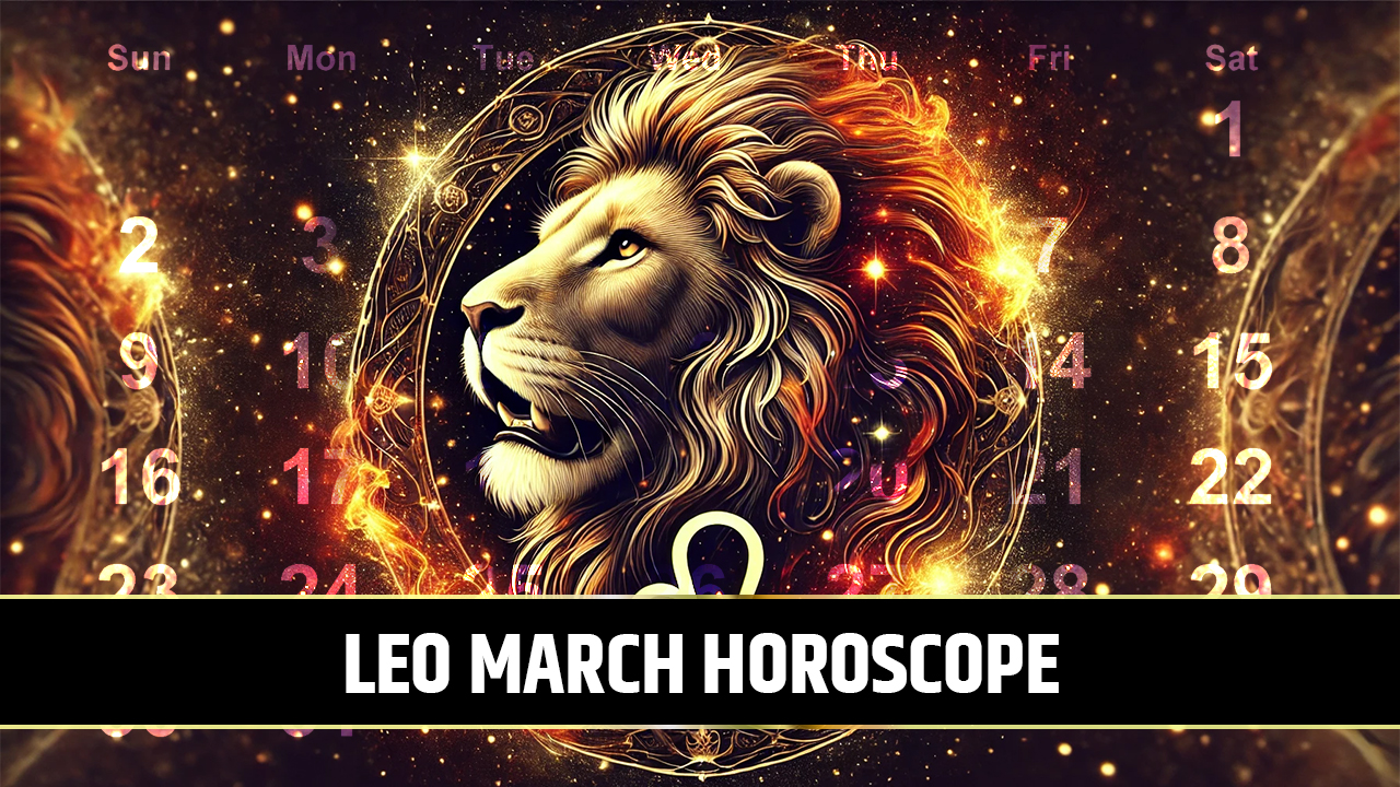 Leo March Horoscope 2025 | Insights for Superior Zodiac Sign