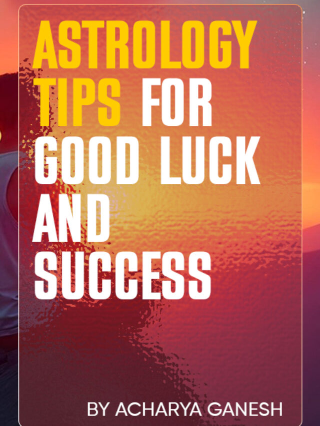 Astrology Tips for Good Luck and Success - Acharya Ganesh: Solutions ...