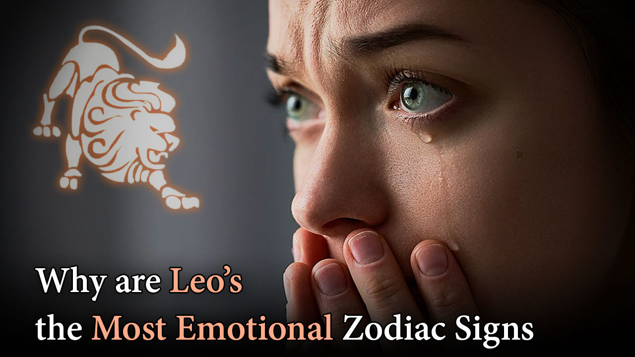 Why Are Leos the Most Emotional Zodiac Signs
